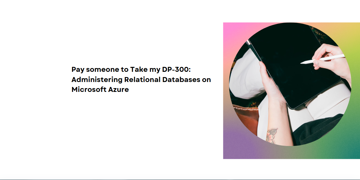 Pay Someone To Take My Dp 300 Administering Relational Databases On Microsoft Azure